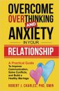 Overcome Overthinking and Anxiety in Your Relationship: A Practical ...