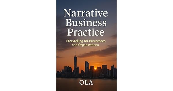 NARRATIVE BUSINESS PRACTICE: Storytelling for Businesses and Organizations.