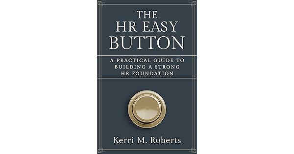 The HR Easy Button: A Practical Guide to Building a Strong HR Foundation