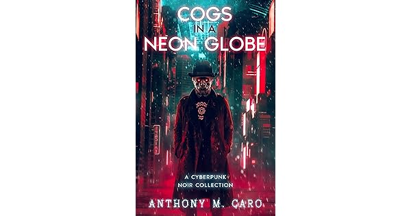 Cogs in a Neon Globe: A Cyberpunk Noir Collection