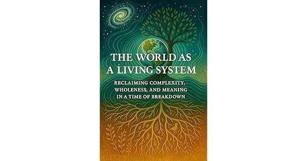 Free: The World as a Living System: Reclaiming Complexity, Wholeness ...