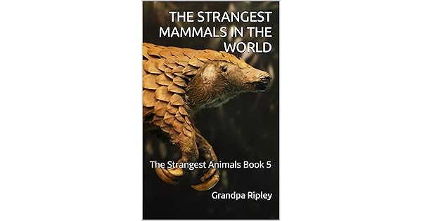 Free: THE STRANGEST MAMMALS IN THE WORLD: The Strangest Animals Book 5
