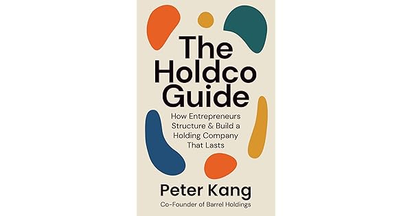 The Holdco Guide: How Entrepreneurs Structure & Build a Holding Company ...