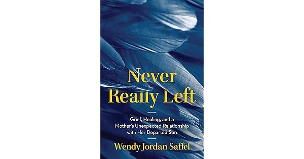 Never Really Left: Grief, Healing, and a Mother’s Unexpected ...